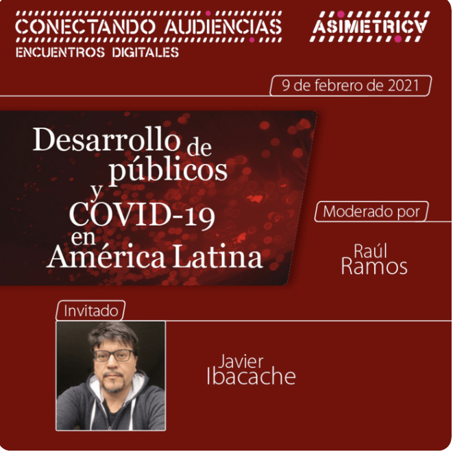 ED#2 JAVIER IBACACHE Desarrollo de públicos y COVID-19 en América Latina